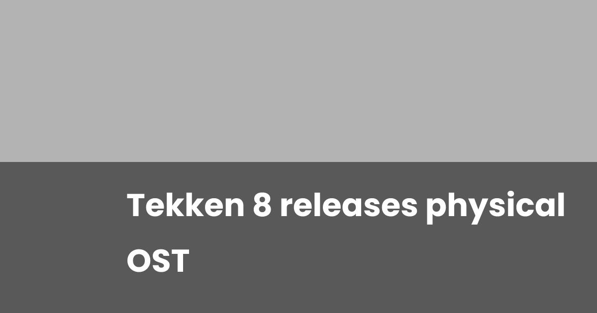 Tekken 8 releases physical OST | esports.gg