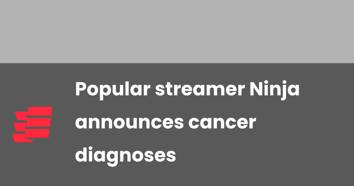 Popular streamer Ninja announces cancer diagnoses | esports.gg